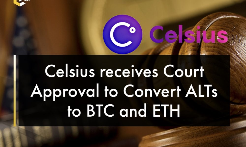Celsius gets Court Approval to Convert ALTs to BTC and ETH ...