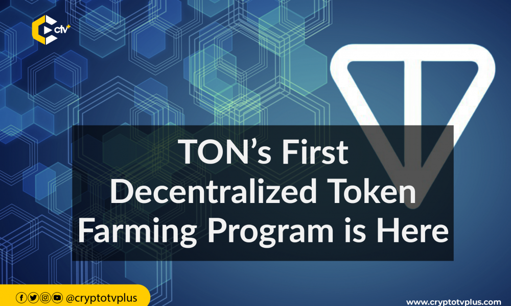 TON's First Decentralized Token Farming Program is Here | CryptoTvplus ...