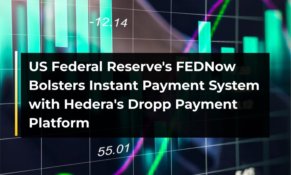 US Federal Reserve’s FEDNow Bolsters Instant Payment System with Hedera’s Dropp Payment Platform ...