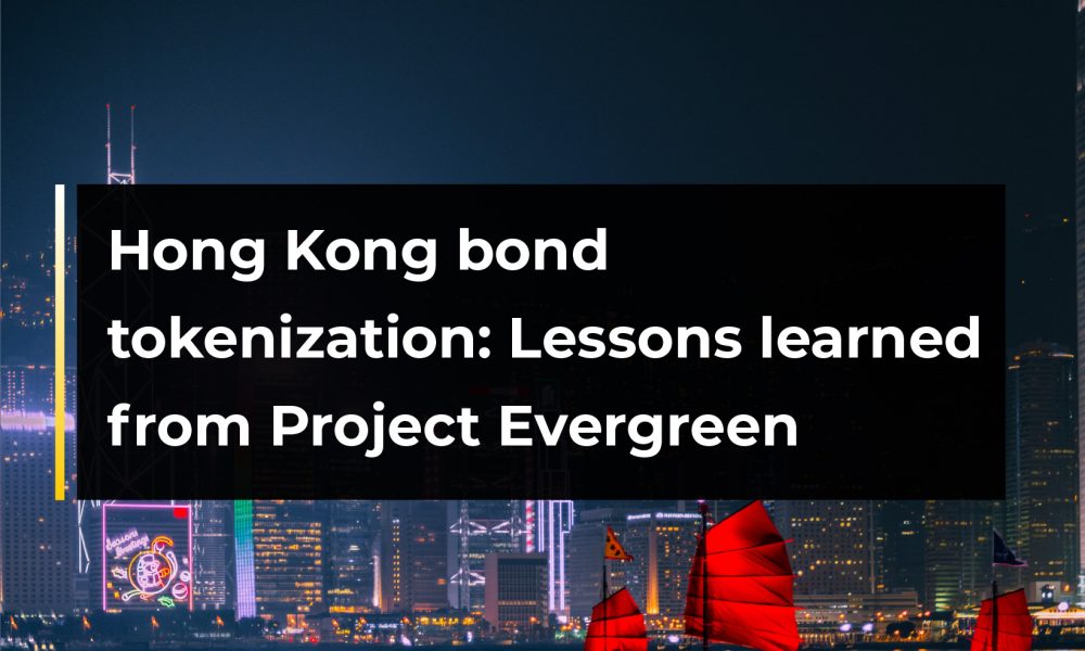 Hong Kong bond tokenization: Lessons learned from Project Evergreen – CryptoTvplus - The Leading ...