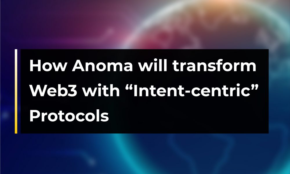 How Anoma will transform Web3 with “Intent-centric” Protocols – CryptoTvplus - The Leading ...