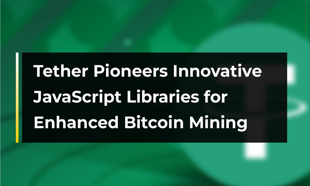 Tether Pioneers Innovative JavaScript Libraries for Enhanced Bitcoin ...