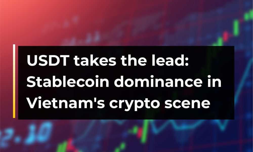 USDT takes the lead: Stablecoin dominance in Vietnam’s crypto scene ... USDT takes the lead: Stablecoin dominance in Vietnam’s crypto scene ...
