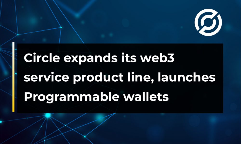 Circle expands its web3 service product line, launches Programmable wallets – CryptoTvplus - The ...