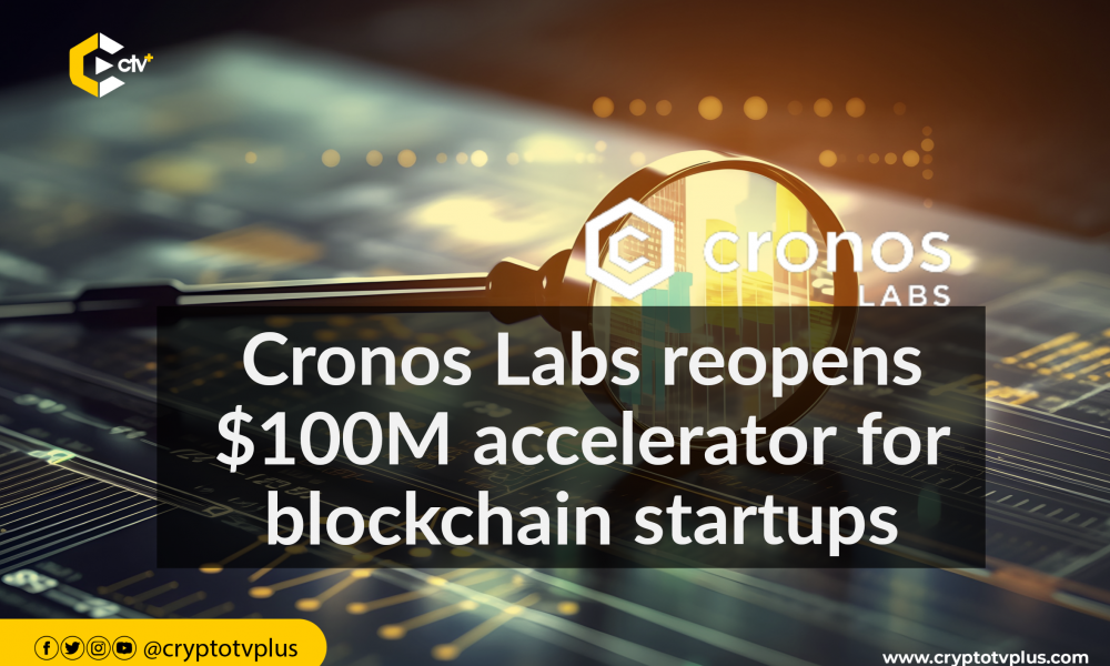 Cronos Labs reopens $100M accelerator for blockchain startups ...