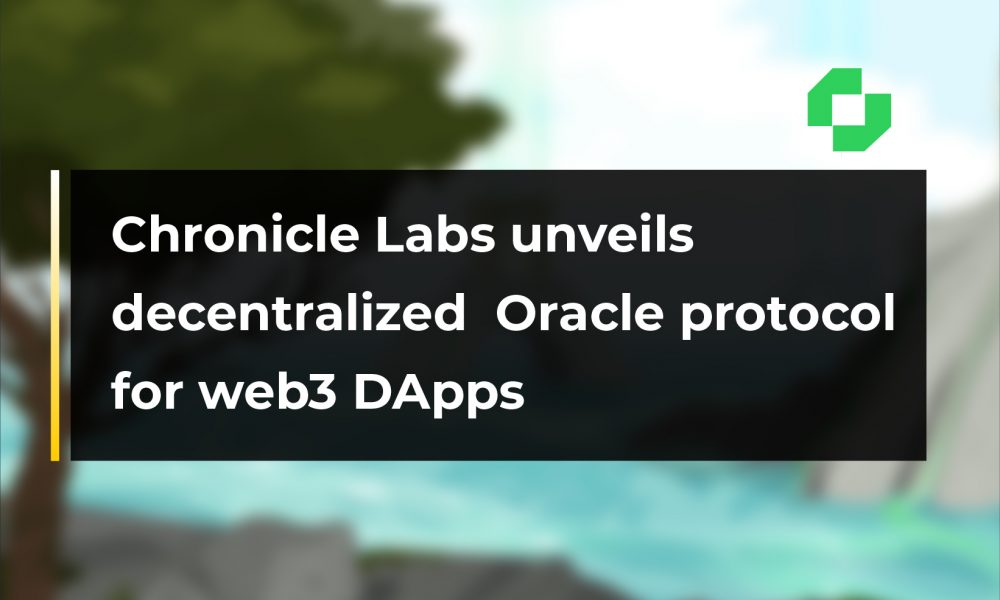 Chronicle Labs unveils decentralized Oracle protocol for Web3 dApps – CryptoTvplus - The Leading ...
