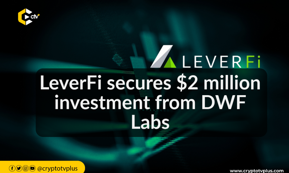 LeverFi secures $2 million investment from DWF Labs – CryptoTvplus - The Leading Blockchain ...