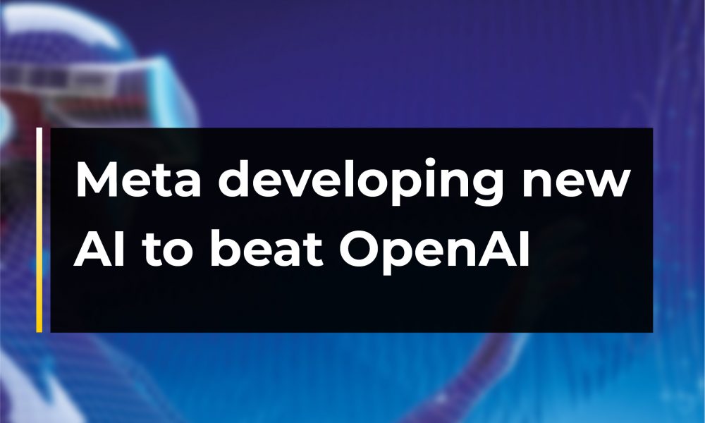 Meta developing new AI to beat OpenAI – CryptoTvplus - The Leading Blockchain Media Firm