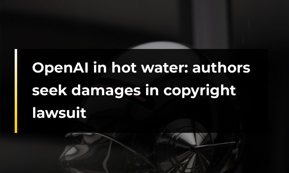 OpenAI in hot water: authors seek damages in copyright lawsuit ...