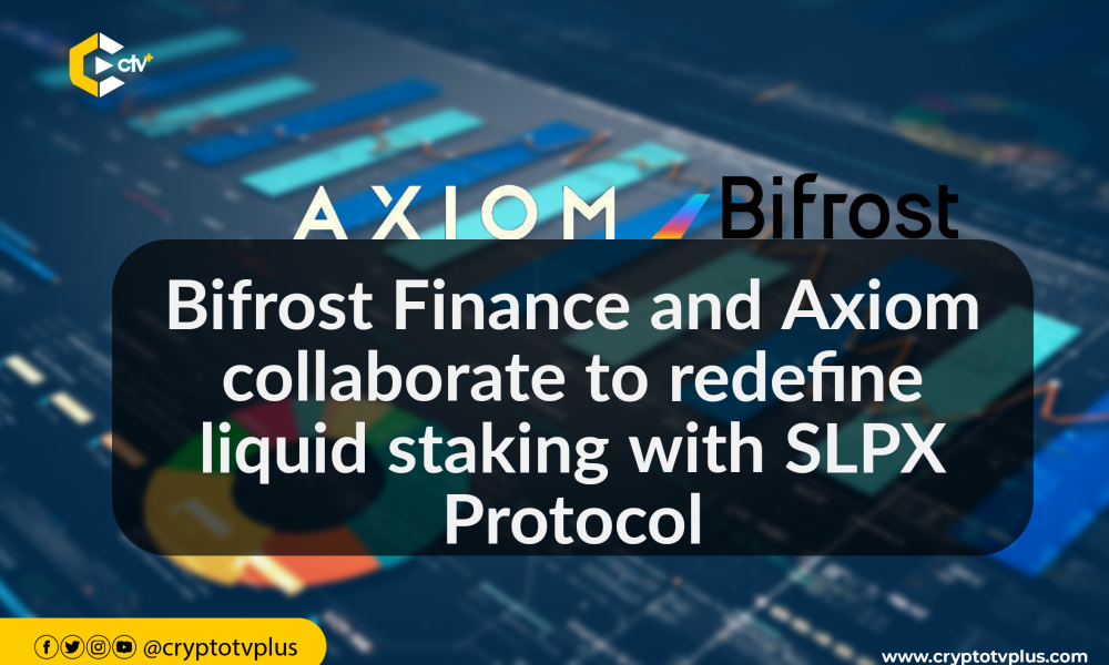 Bifrost Finance and Axiom collaborate to redefine liquid staking with ...