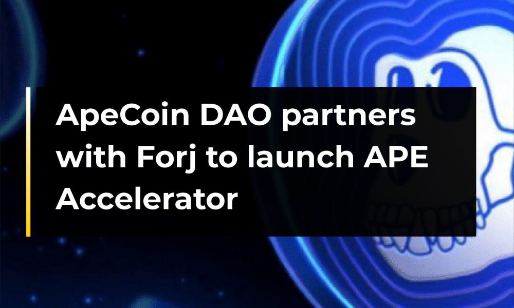 ApeCoin DAO partners with Forj to launch APE Accelerator – CryptoTvplus - The Leading Blockchain ...