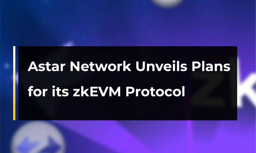 Astar Network Unveils Plans for its zkEVM Protocol | CryptoTvplus - The ... Astar Network Unveils Plans for its zkEVM Protocol | CryptoTvplus - The ...