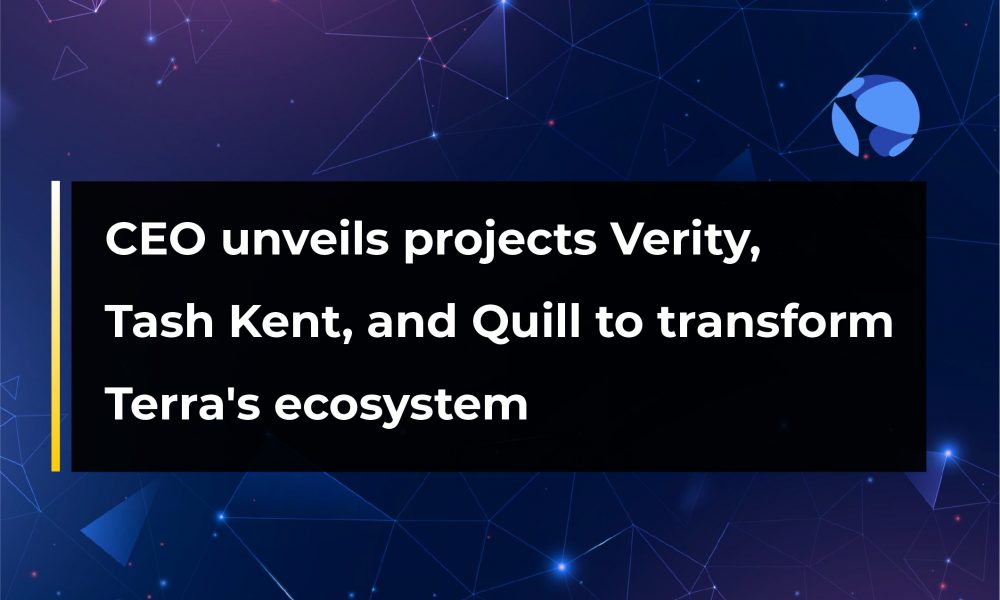 CEO unveils projects Verity, Tash Kent, and Quill to transform Terra’s ecosystem – CryptoTvplus ...
