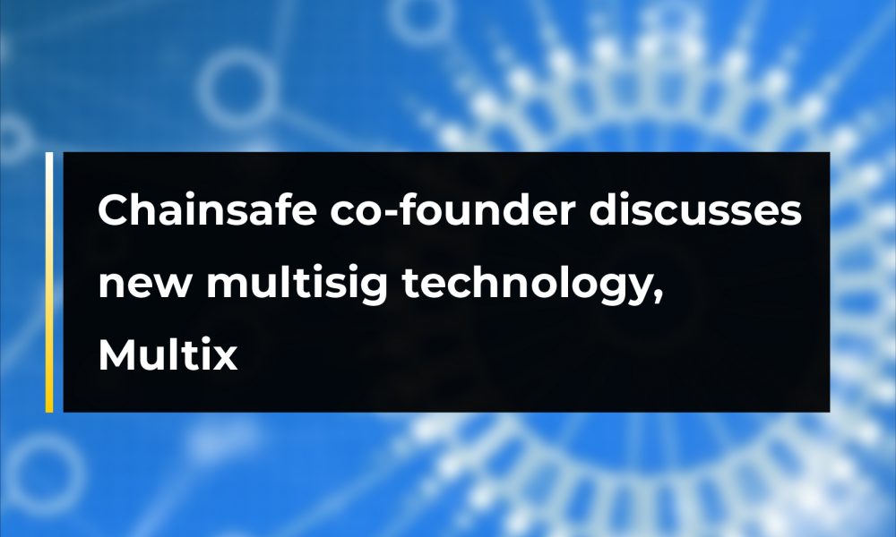 Chainsafe co-founder discusses new multisig technology, Multix – CryptoTvplus - The Leading ...