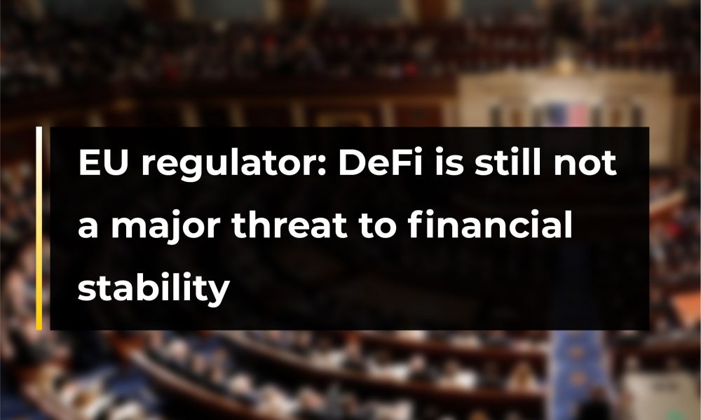 EU regulator: DeFi is still not a major threat to financial stability ...