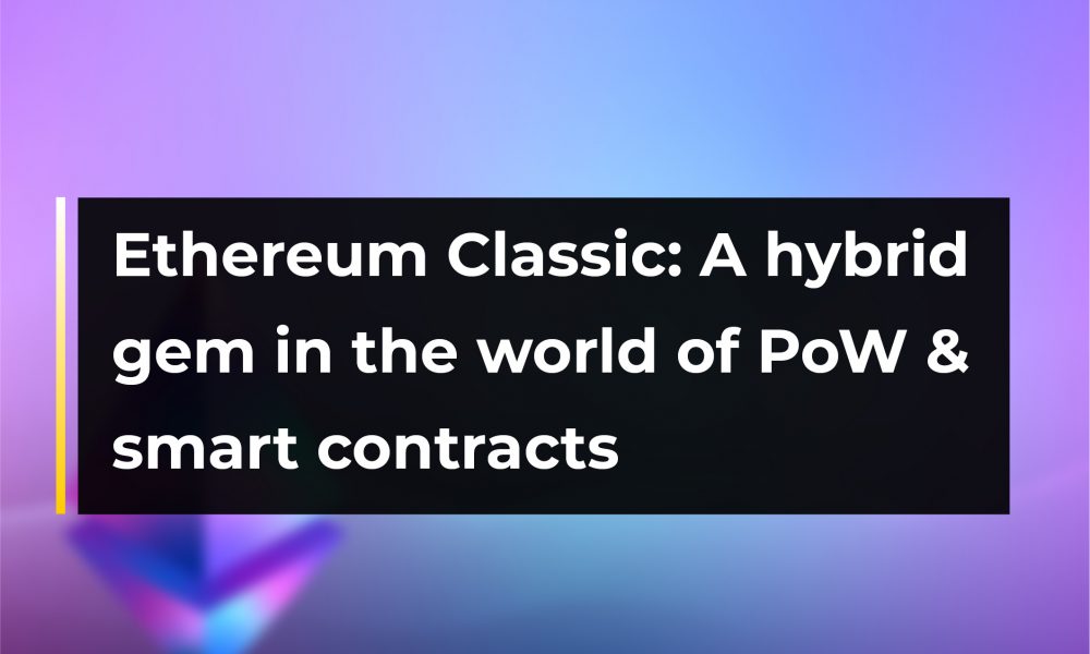 Ethereum Classic: A hybrid gem in the world of PoW & smart contracts ...