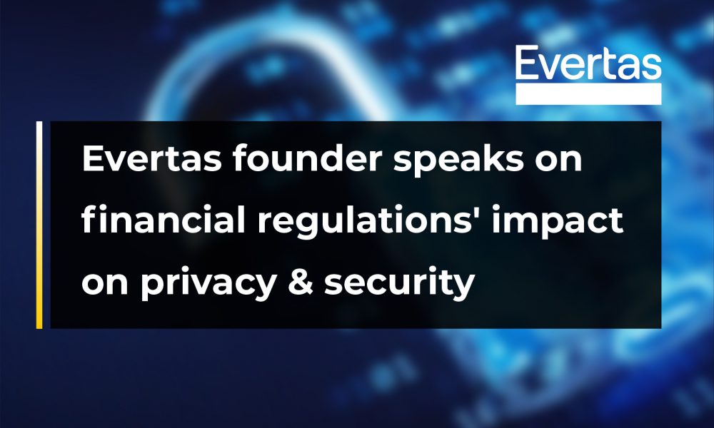 Evertas founder speaks on financial regulations’ impact on privacy ...