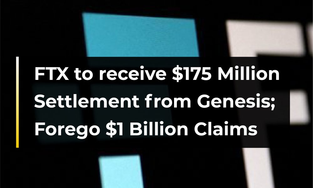 FTX to receive $175 Million Settlement from Genesis; Forego $1 Billion ...