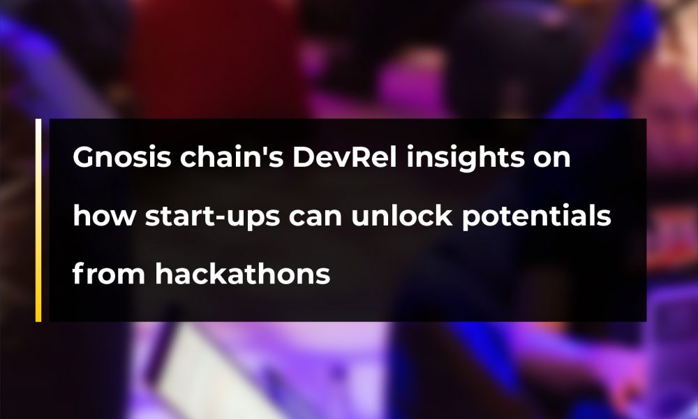 Gnosis chain’s DevRel insights on how start-ups can unlock potentials from hackathons ...