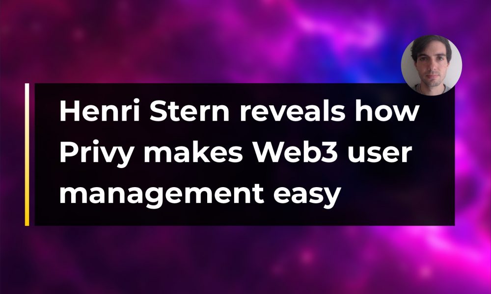 Henri Stern reveals how Privy makes Web3 user management easy ...