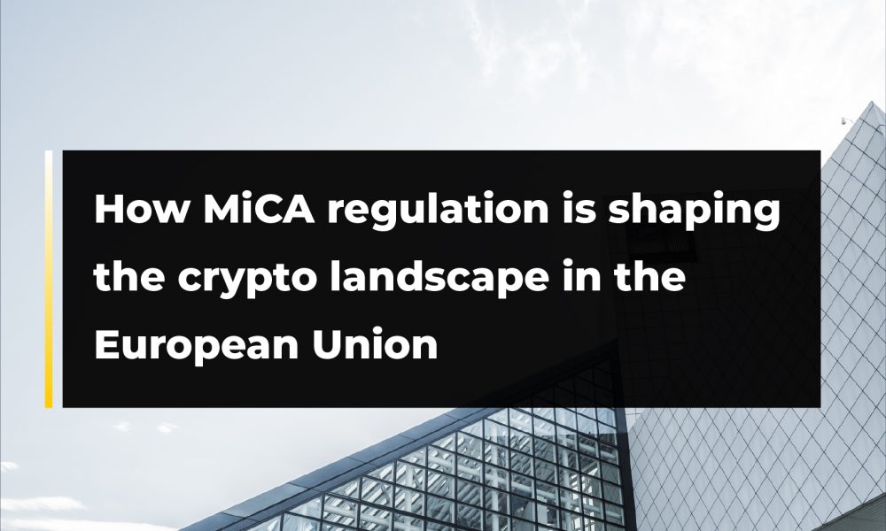 How MiCA regulation is shaping the crypto landscape in the European ...