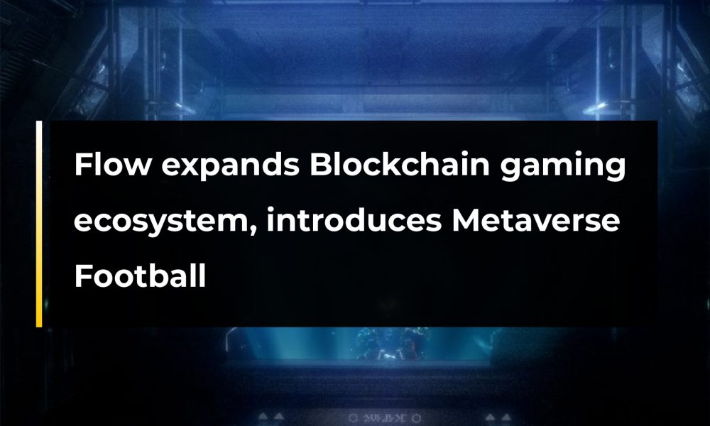 Flow expands Blockchain gaming ecosystem, introduces Metaverse Football ...