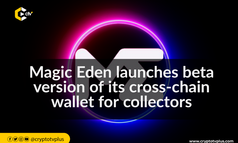 Magic Eden launches beta version of its cross-chain wallet for collectors – CryptoTvplus - The ...