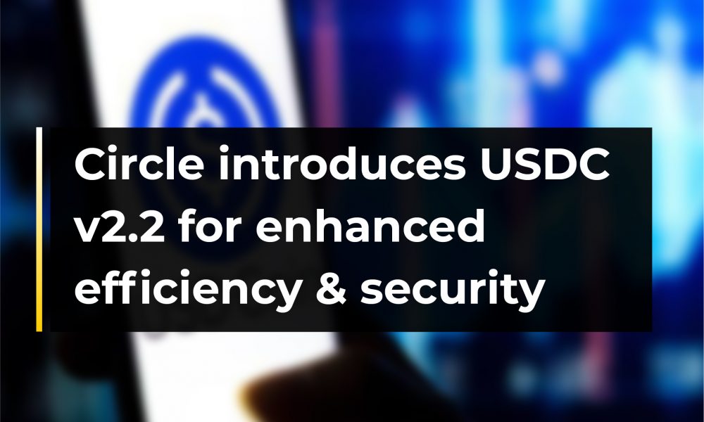 Circle introduces USDC v2.2 for enhanced efficiency & security – CryptoTvplus - The Leading ...