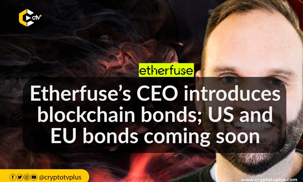 Etherfuse’s CEO introduces blockchain bonds; US and EU bonds coming ...