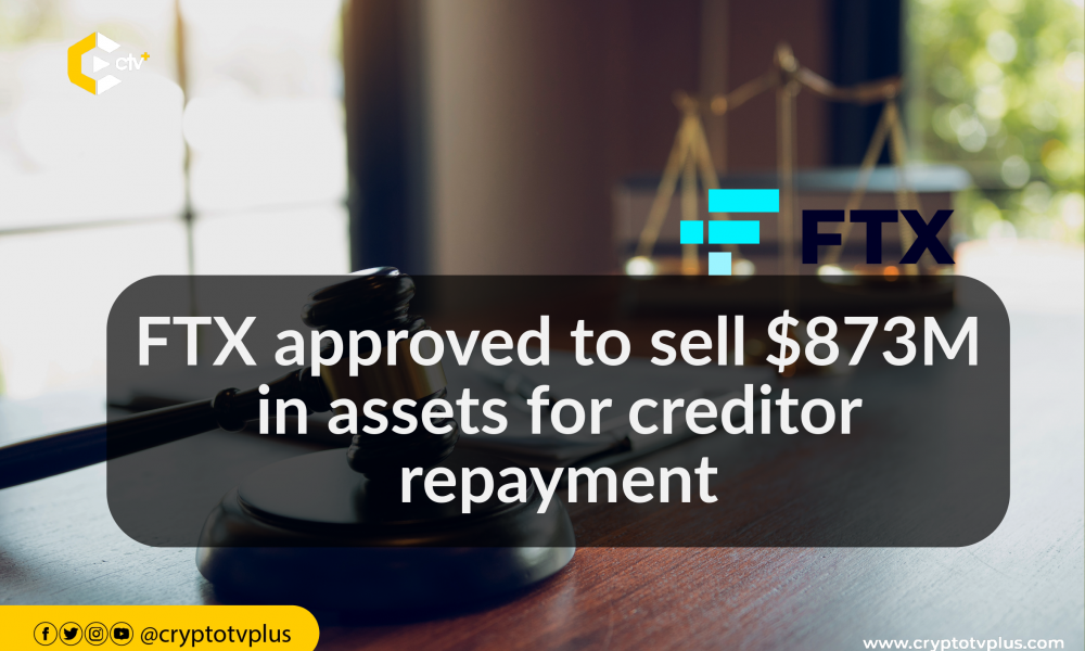 FTX approved to sell $873M in assets for creditor repayment ...