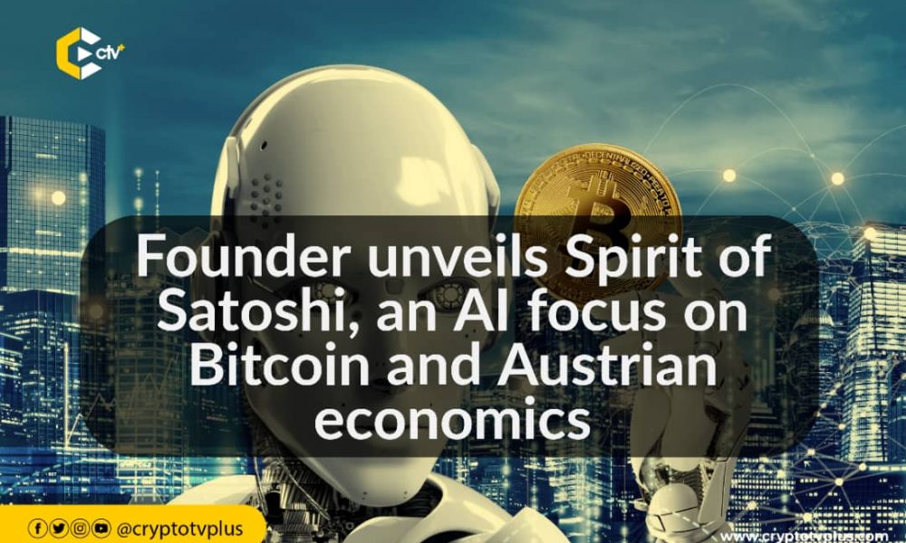 Founder unveils Spirit of Satoshi, an AI focus on Bitcoin & Austrian ...