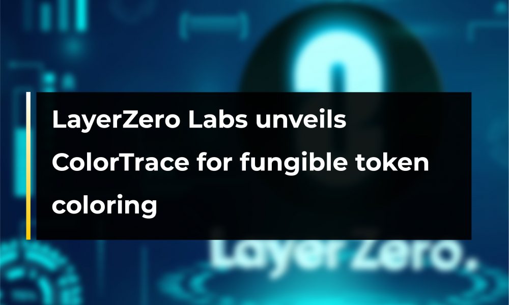 LayerZero Labs unveils ColorTrace for fungible token coloring ...