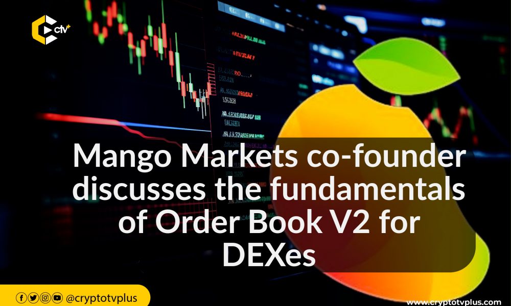 Mango Markets co-founder discusses the fundamentals of Order Book V2 ...