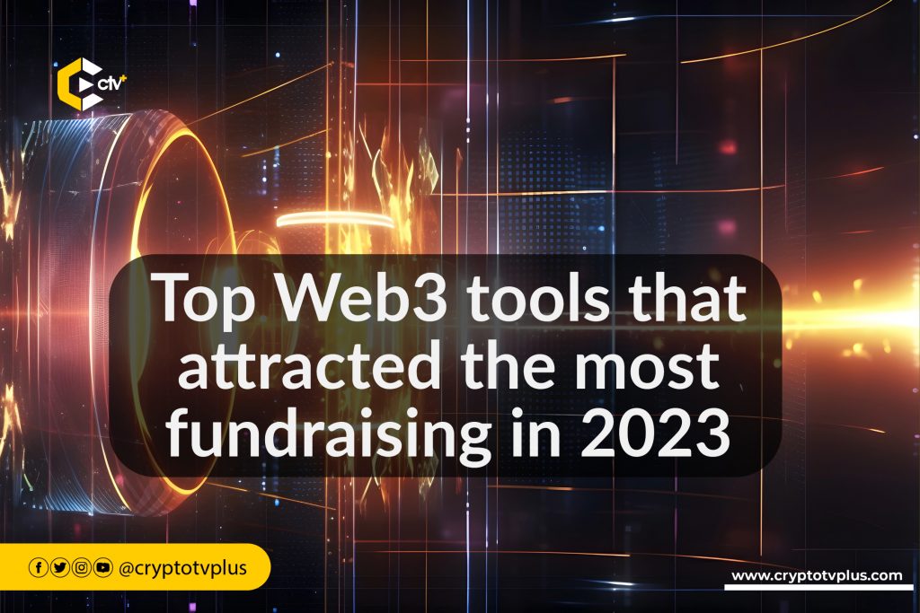 REPORT: Top Web3 tools that attracted the most fundraising in 2023 | CryptoTvplus - The Leading ...