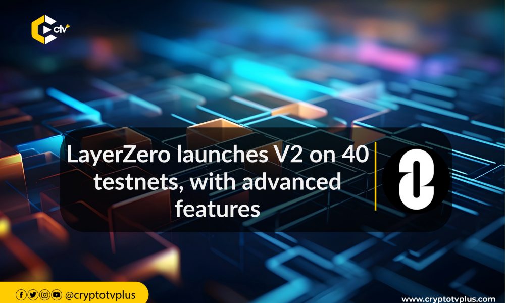 Layerzero Launches V2 On 40 Testnets With Advanced Features