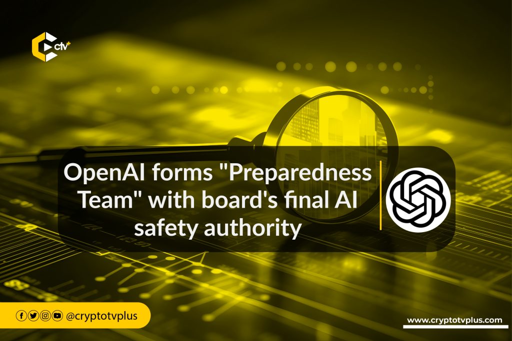 OpenAI forms "Preparedness Team" with board's final AI safety authority | CryptoTvplus - The ...