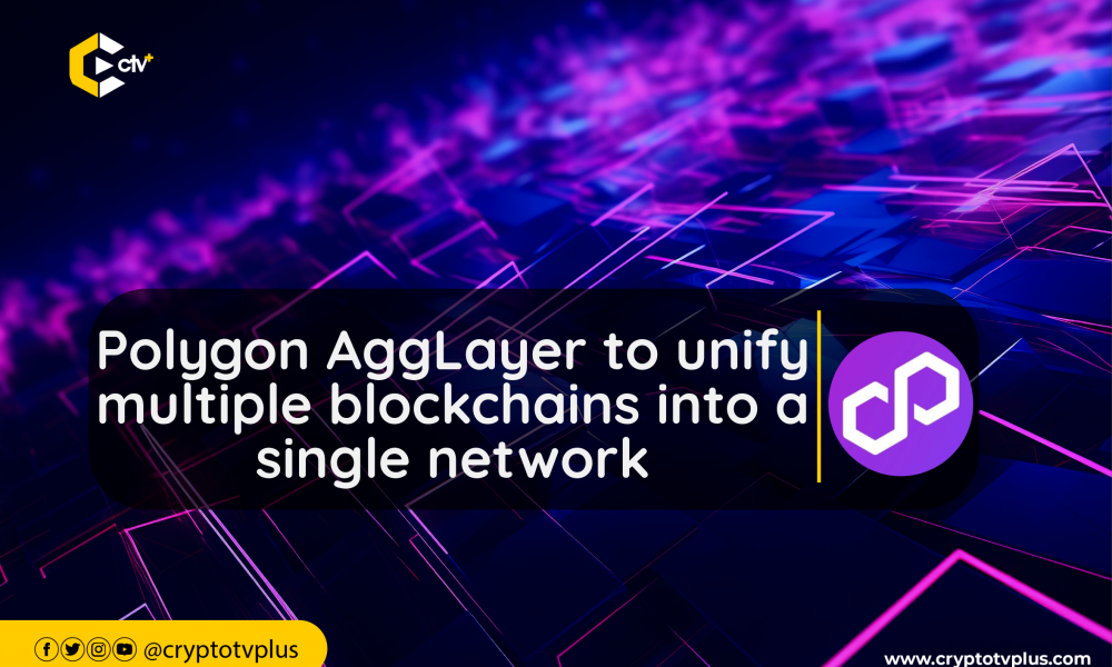 Polygon AggLayer to unify multiple blockchains into a single network – CryptoTvplus - The ...