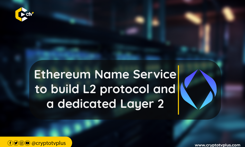 Ethereum Name Service to build L2 protocol and a dedicated Layer 2 – CryptoTvplus - The Leading ...