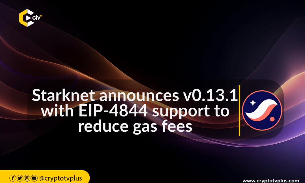 Starknet announces v0.13.1 with EIP-4844 support to reduce gas fees – CryptoTvplus - The Leading ...