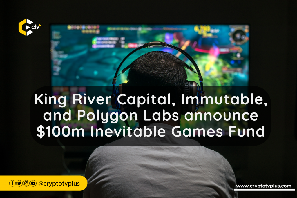 King River Capital, Immutable, and Polygon Labs announce $100m Inevitable Games Fund ...